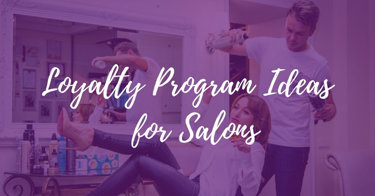 Salon Owner's Guide to Loyalty Programs for Client Retention